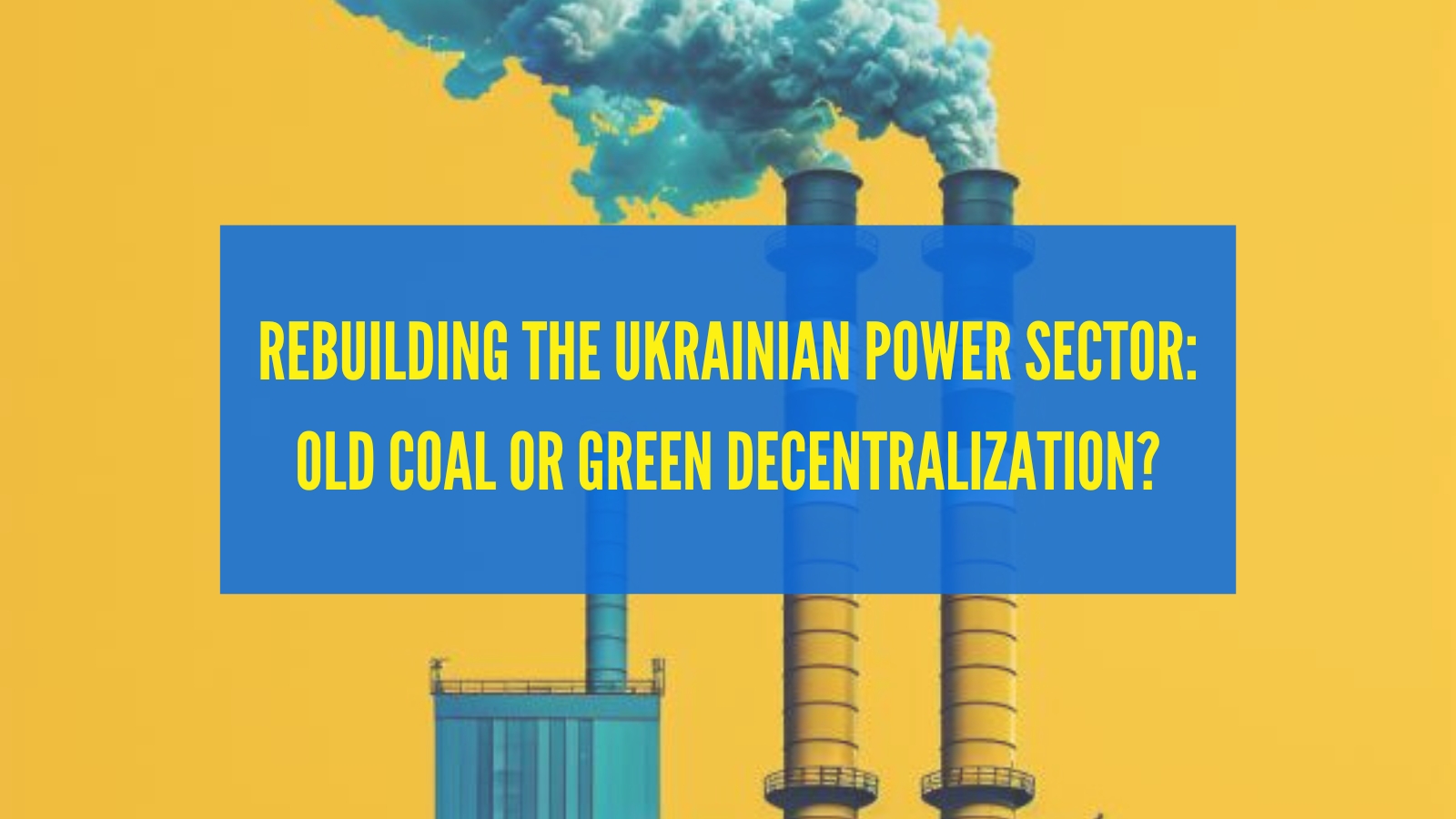 Rebuilding the Ukrainian power sector: investing in old coal-fired ...